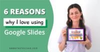 6 Reasons Why I Love Using Google Slides in the Classroom